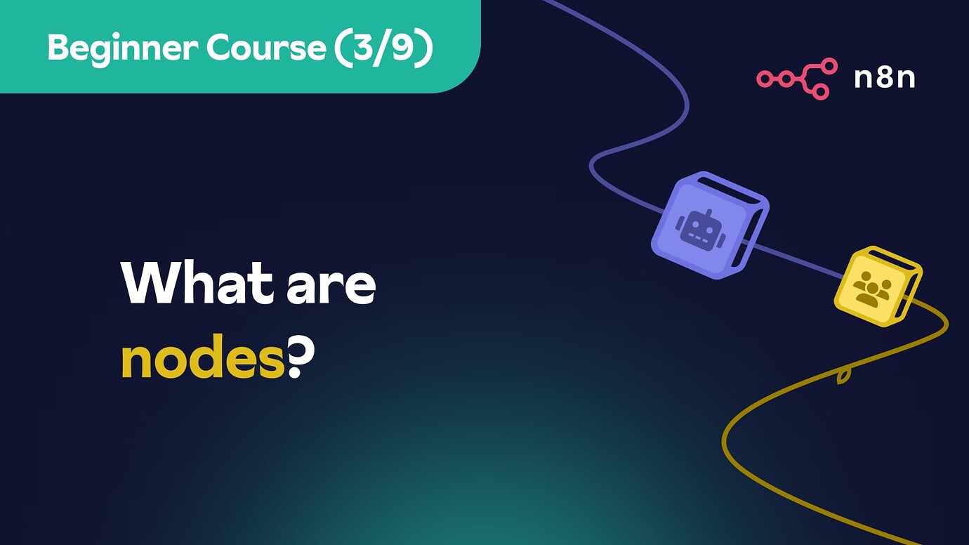 Beginner Course (3/9) - What are nodes? - English 🇬🇧 - n8n Community