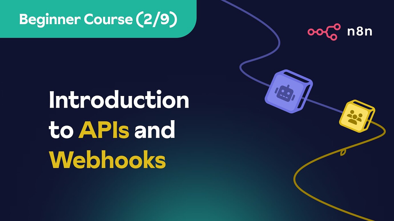 Beginner Course (2/9) - Introduction to APIs and Webhooks - English 🇬🇧 - n8n Community